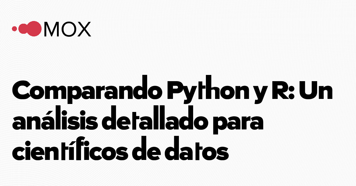 MOX - Comparando Python y R: Un análisis detallado para científicos de ...