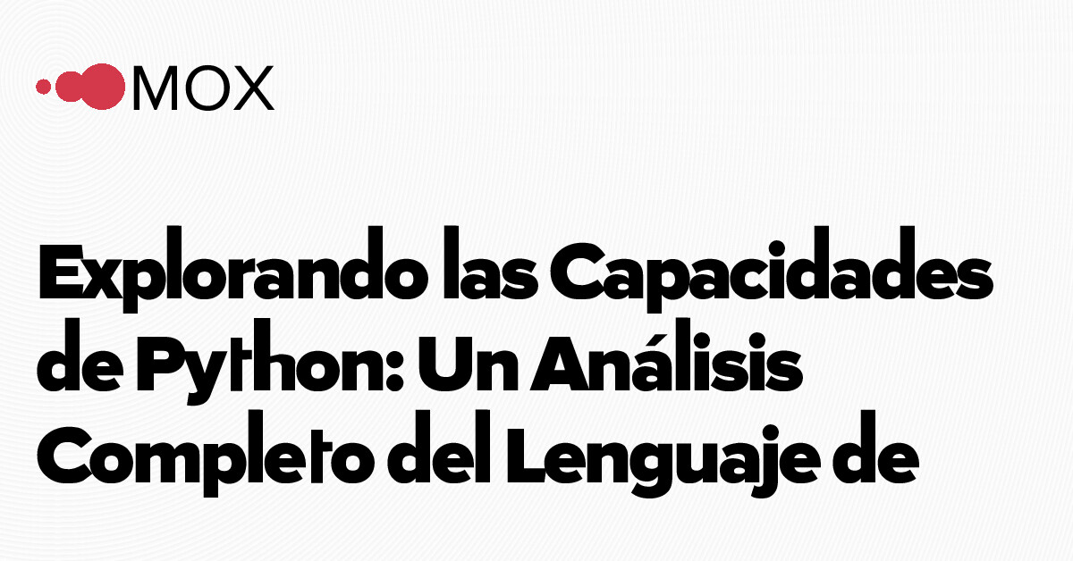 MOX - Explorando las Capacidades de Python: Un Análisis Completo del ...