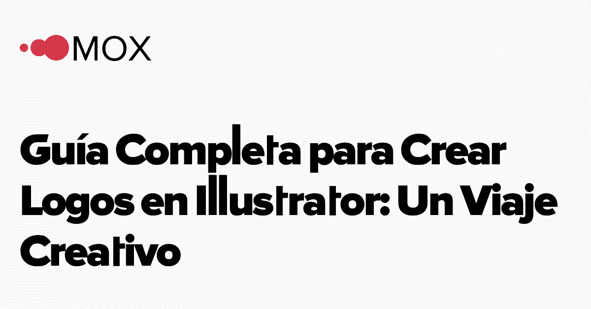 Guía Completa para Crear Logos en Illustrator: Un Viaje Creativo - MOX