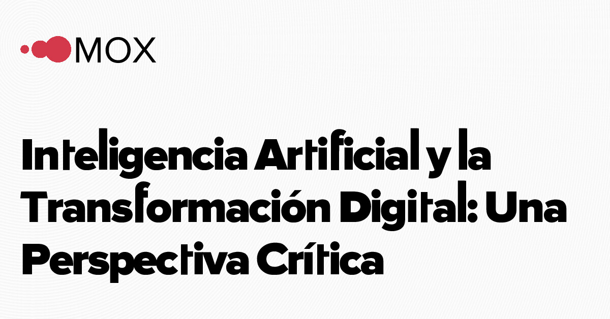 MOX - Inteligencia Artificial y la Transformación Digital: Una ...