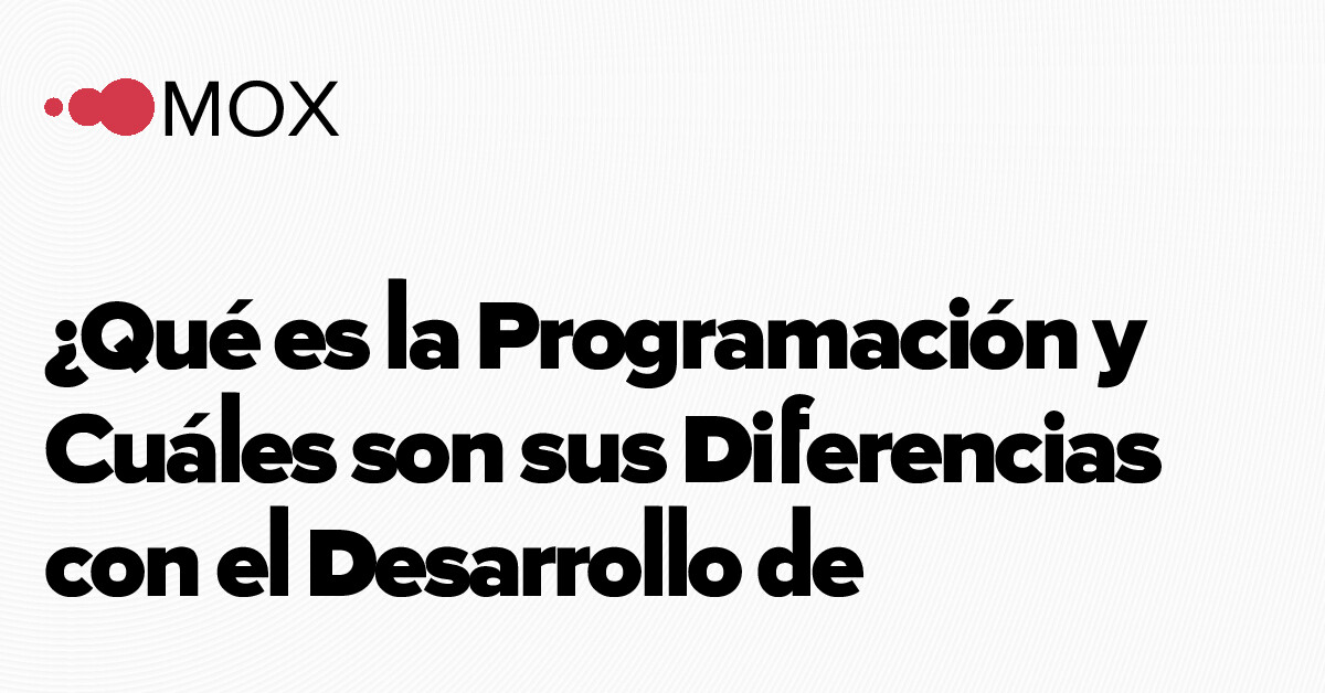 ¿Qué es la Programación y Cuáles son sus Diferencias con el Desarrollo ...