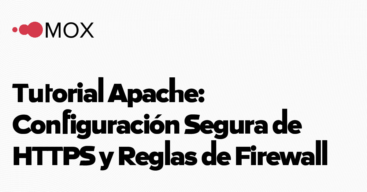 MOX - Tutorial Apache: Configuración Segura de HTTPS y Reglas de ...